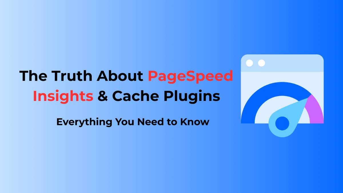 The Truth About PageSpeed Insights & Cache Plugins